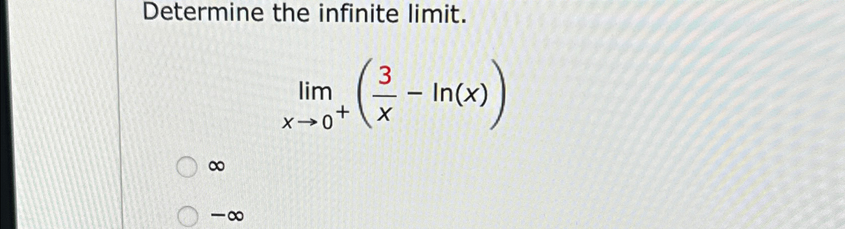 Solved Determine the infinite limit.limx→0+(3x-ln(x))∞-∞ | Chegg.com