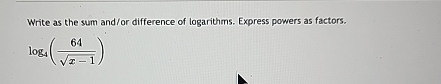 Solved Write as the sum and/or difference of logarithms. | Chegg.com
