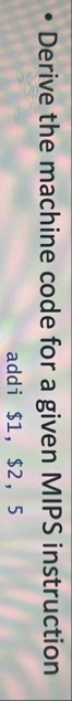 Solved Derive the machine code for a given MIPS instruction | Chegg.com
