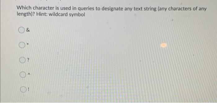 Solved Which character is used in queries to designate any | Chegg.com