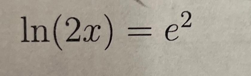 Solved ln(2x)=e2 | Chegg.com