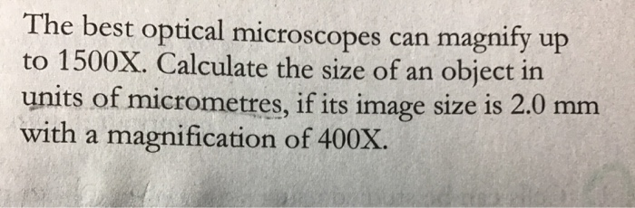 Solved The best optical microscopes can magnify up to 1500X. | Chegg.com