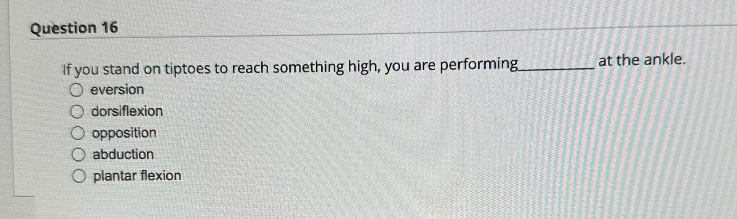 Solved Question 16If you stand on tiptoes to reach something | Chegg.com