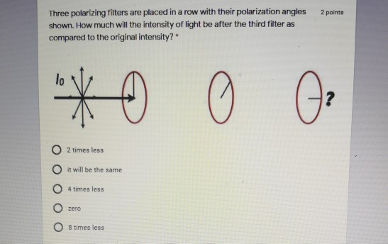 Solved 2 points Three polarizing filters are placed in a row | Chegg.com
