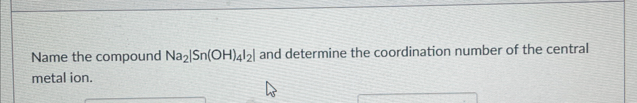 Solved Name the compound Na2|Sn(OH)4|2|| ﻿and determine the | Chegg.com