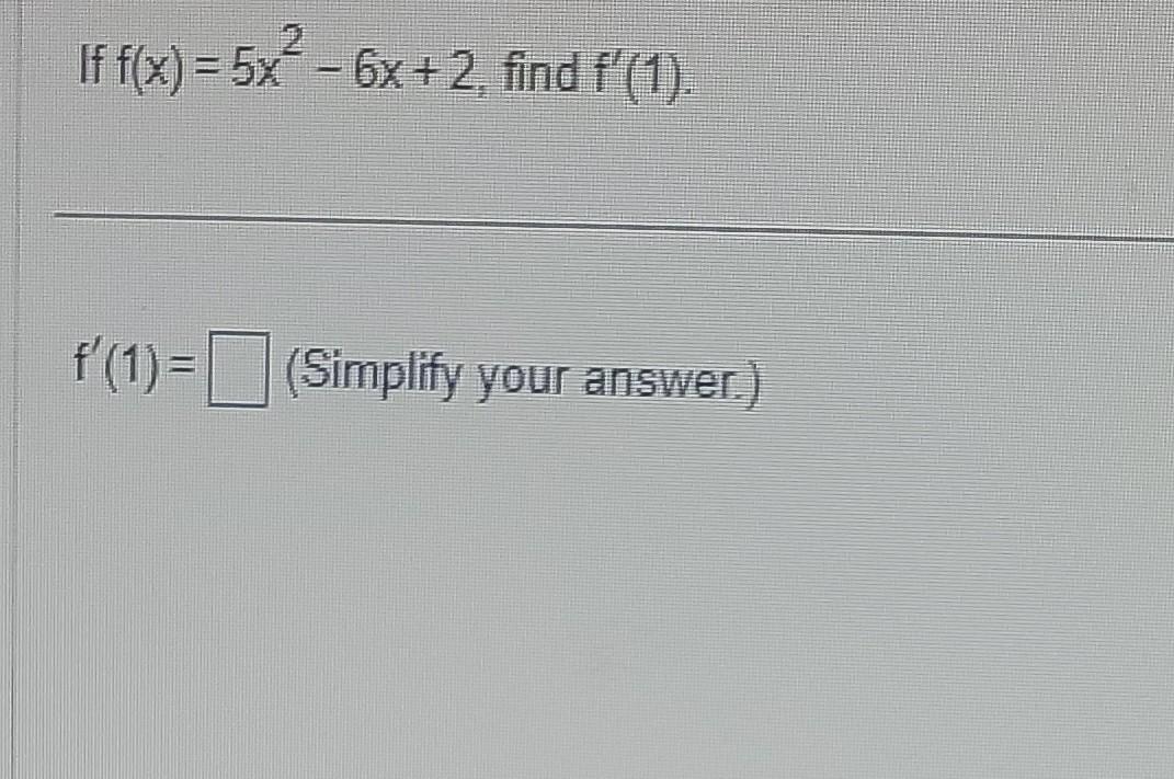 Solved If f(x)=5x2−6x+2, find f′(1) f′(1)= (Simplify your | Chegg.com