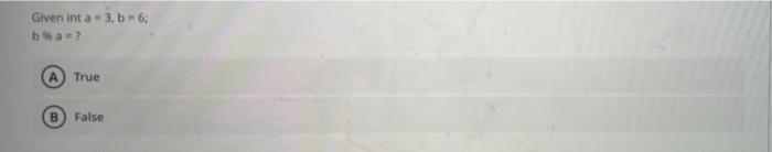 Solved Given int a 3b - 6; ba True B False | Chegg.com