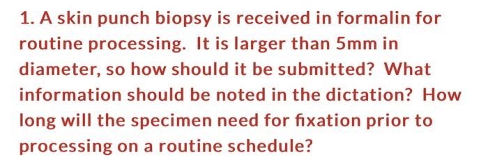 Solved 1. A skin punch biopsy is received in formalin for | Chegg.com