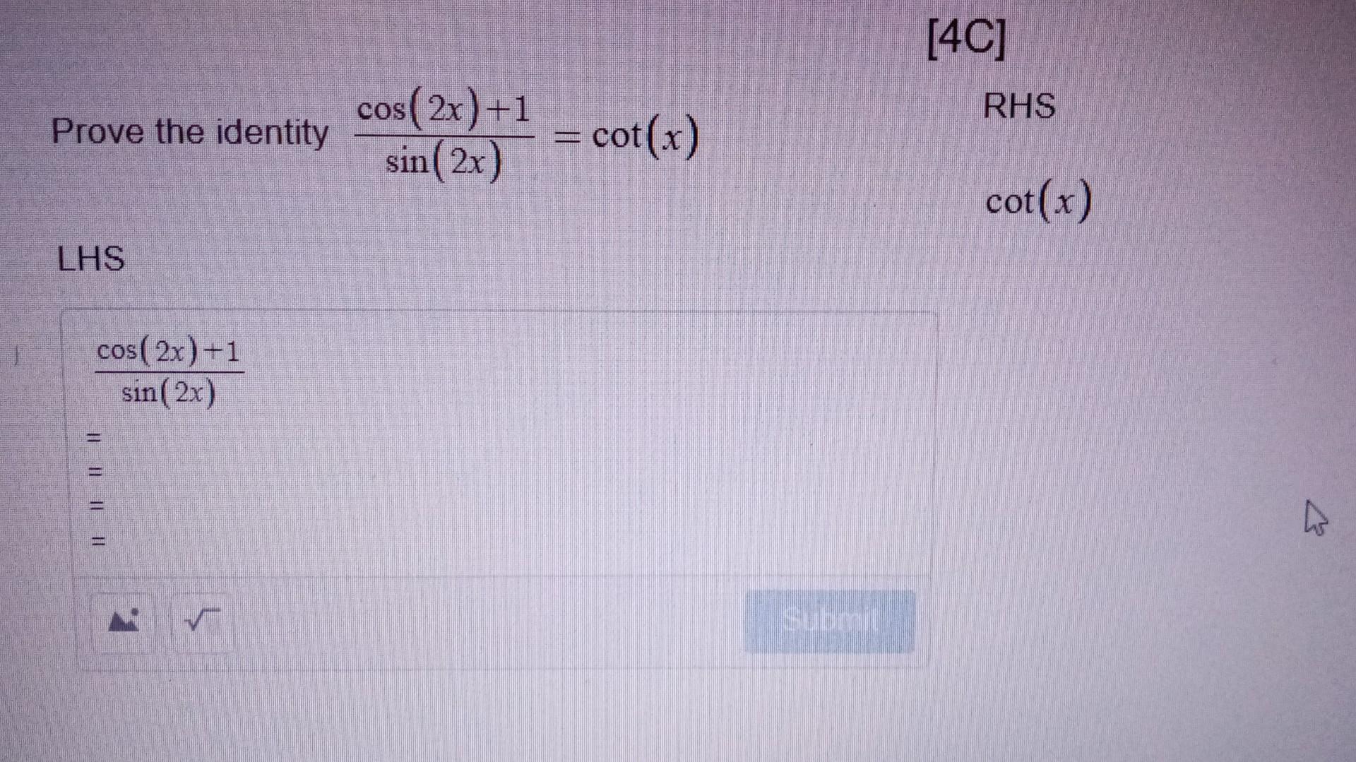 Solved [4C] Prove the identity sin(2x)cos(2x)+1=cot(x) LHS | Chegg.com