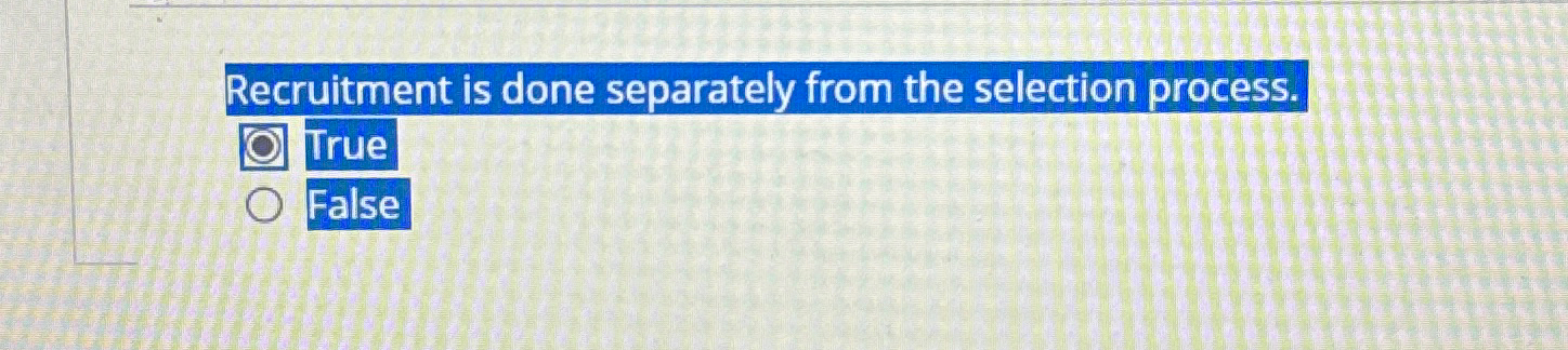 Solved Recruitment is done separately from the selection | Chegg.com