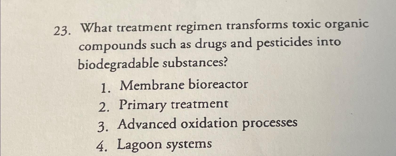 Solved What treatment regimen transforms toxic organic | Chegg.com