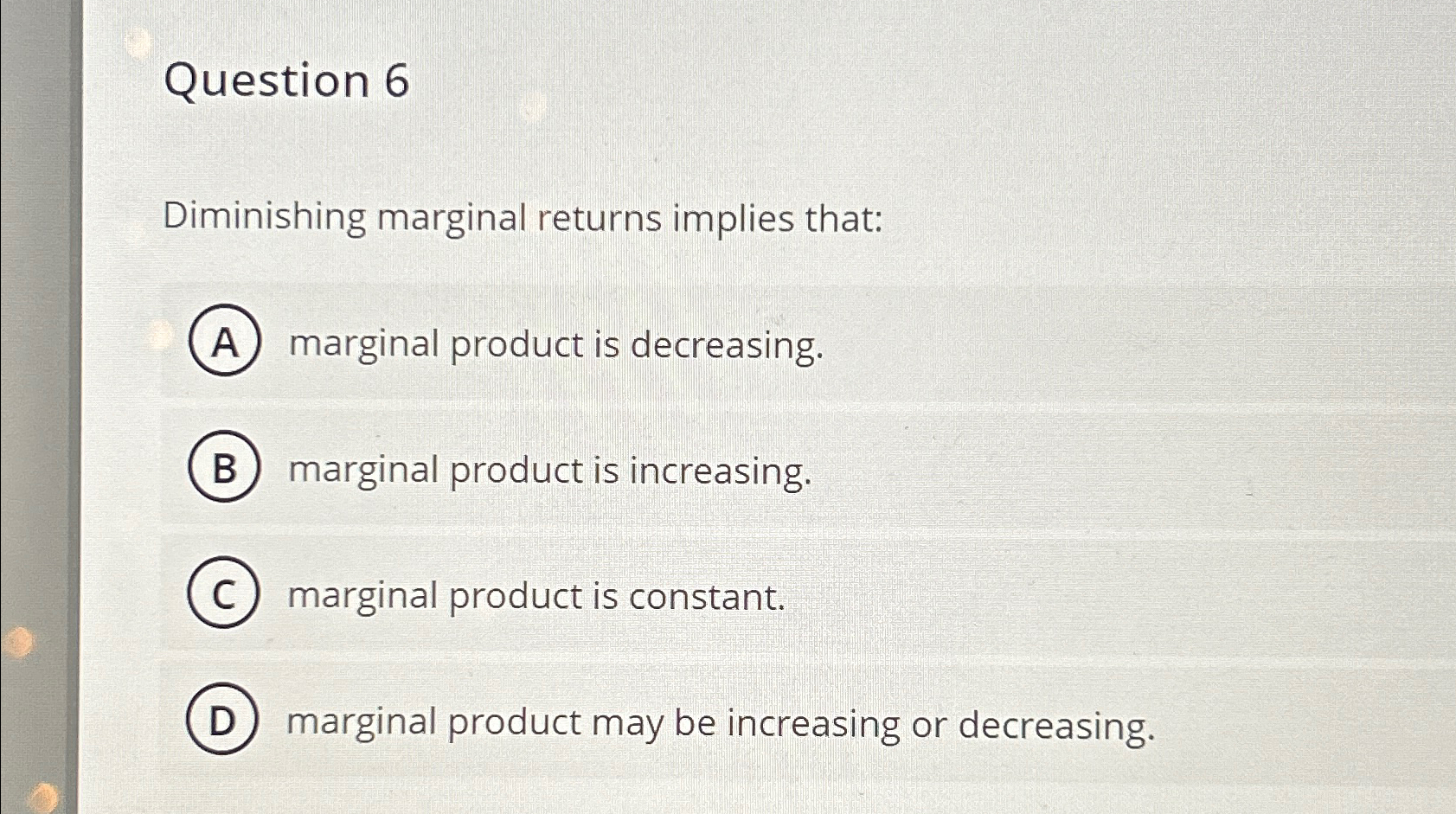 Solved Question 6Diminishing marginal returns implies | Chegg.com