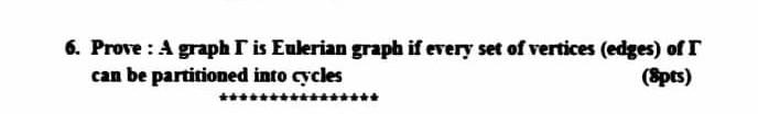 Solved 6. Prove: A graph I is Eulerian graph if every set of | Chegg.com
