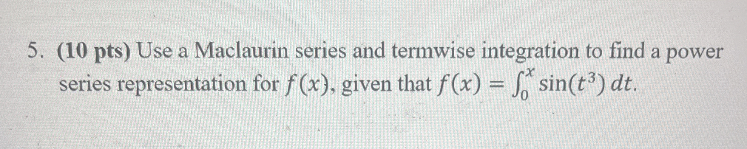 Solved (10 ﻿pts) ﻿Use a Maclaurin series and termwise | Chegg.com
