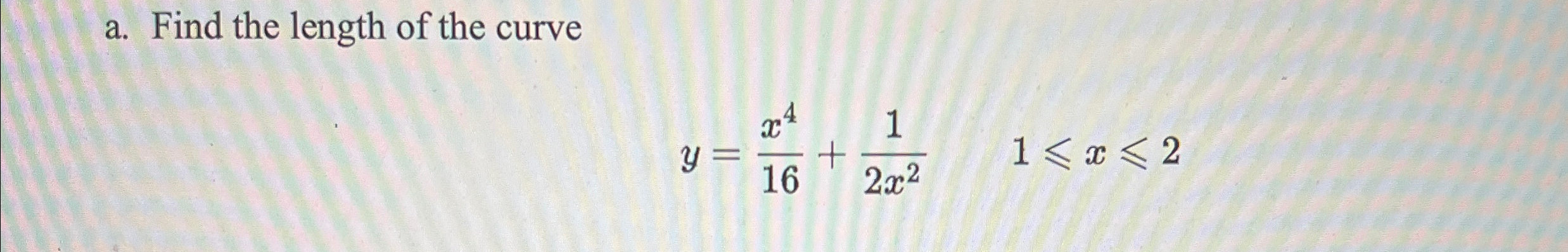 Solved a. ﻿Find the length of the curvey=x416+12x2,1≤x≤2 | Chegg.com
