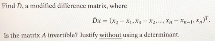 Solved Find D~, a modified difference matrix, where | Chegg.com