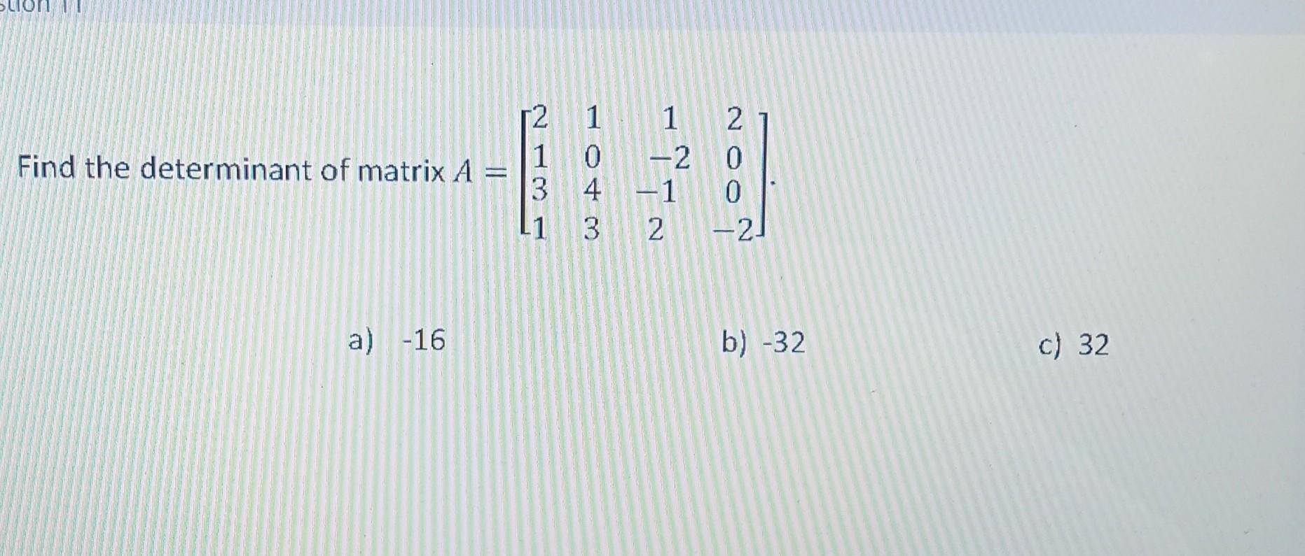 Solved Find the determinant of matrix | Chegg.com