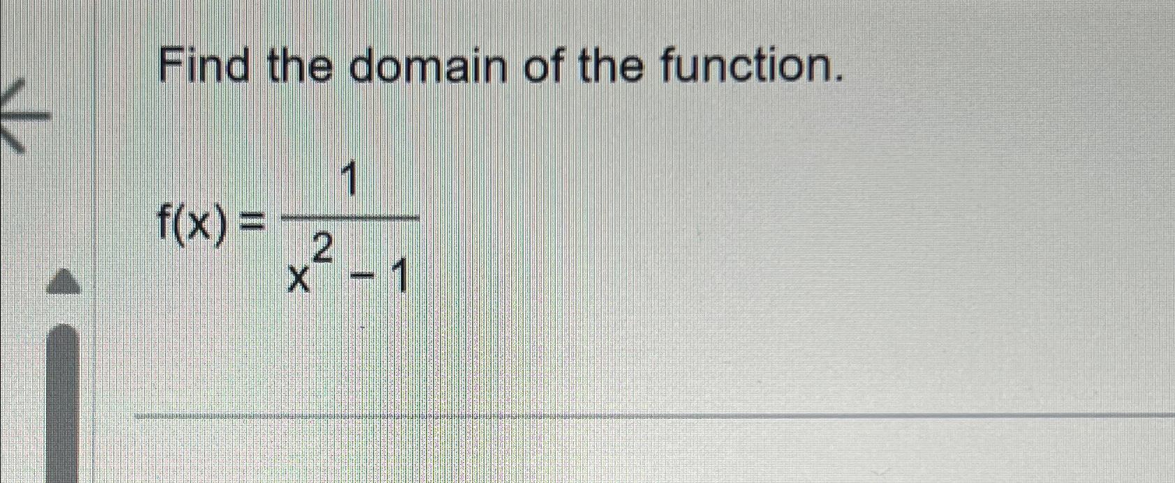 Solved Find the domain of the function.f(x)=1x2-1 | Chegg.com