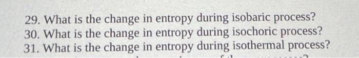 Solved 29. What is the change in entropy during isobaric | Chegg.com