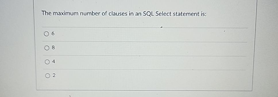 Solved The maximum number of clauses in an SQL Select | Chegg.com