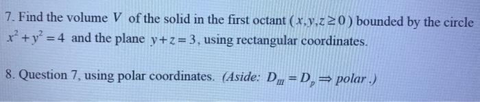 Solved 7. Find the volume V of the solid in the first octant | Chegg.com