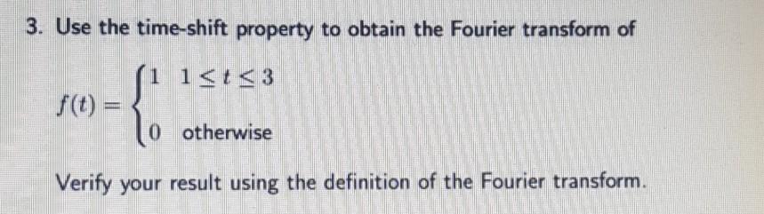 Solved 3. Use the time-shift property to obtain the Fourier | Chegg.com