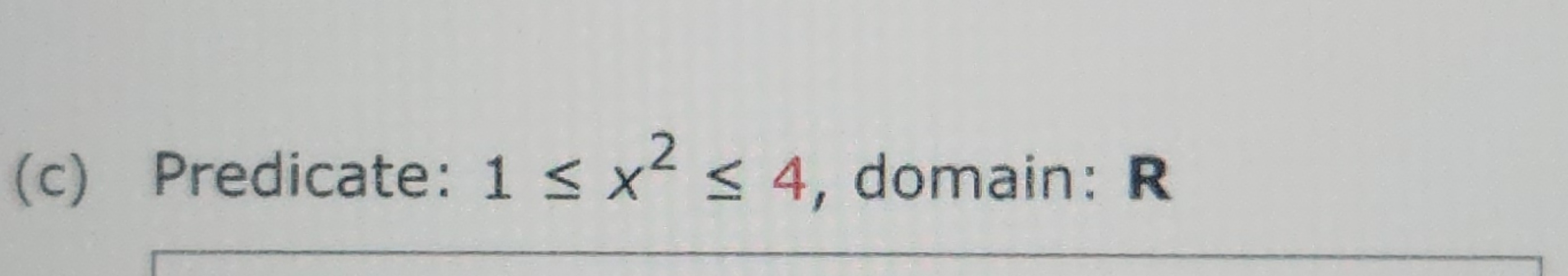 Solved (c) ﻿Predicate: 1≤x2≤4, ﻿domain: R | Chegg.com