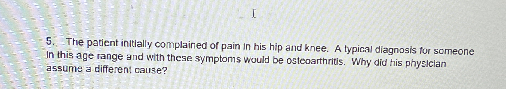 Solved The patient initially complained of pain in his hip | Chegg.com
