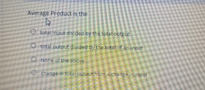 Solved Average Product is thetotal input divided by the | Chegg.com