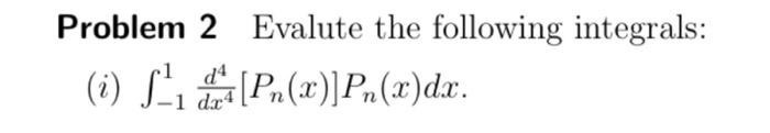 Solved Problem 2 Evalute the following integrals: (i) | Chegg.com Solved Problem 2 Evalute the following integrals: (i) | Chegg.com