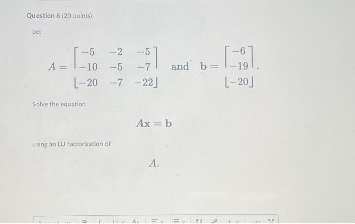 Solved Question 6 (20 points) Let -5 A = -10 -5 L-20 -7 | Chegg.com Solved Question 6 (20 points) Let -5 A = -10 -5 L-20 -7 | Chegg.com