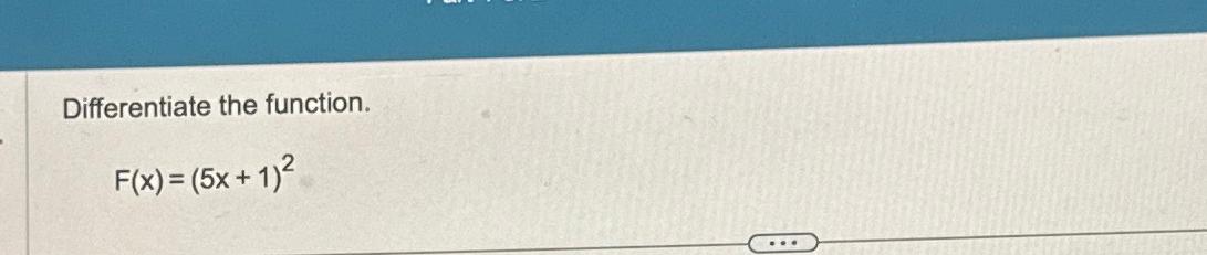 Solved Differentiate the function.F(x)=(5x+1)2 | Chegg.com
