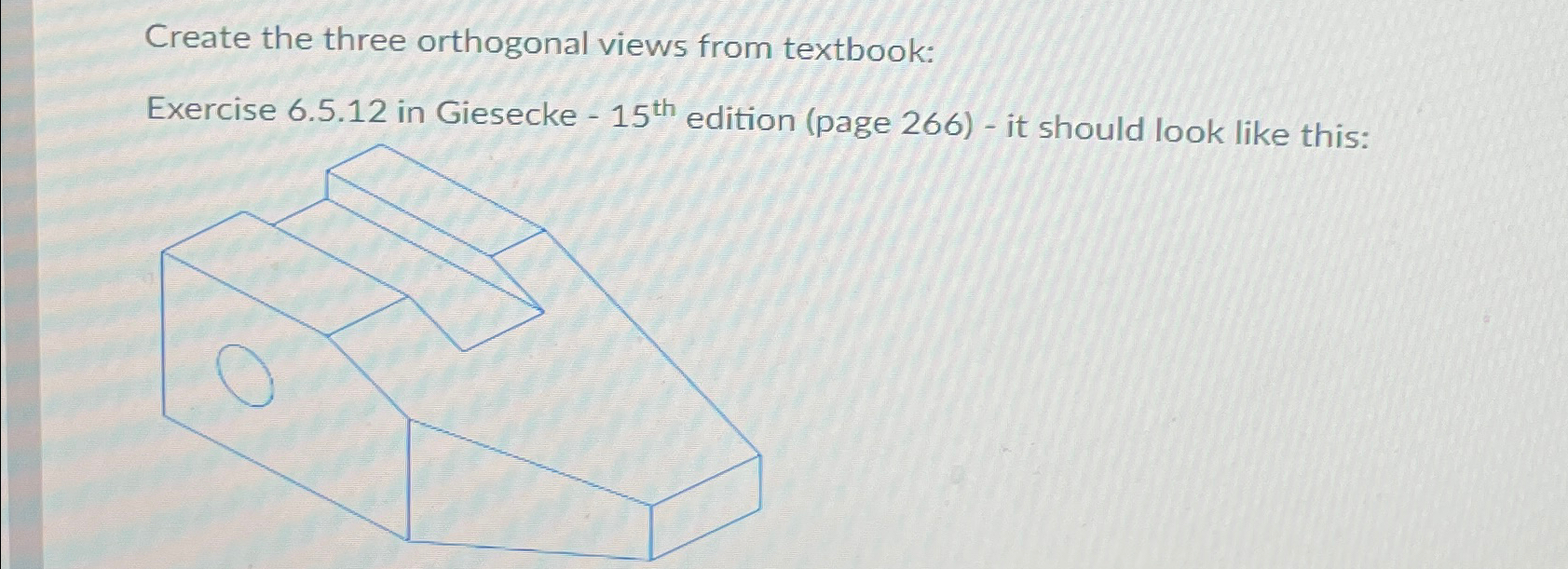 Solved Create the three orthogonal views from | Chegg.com