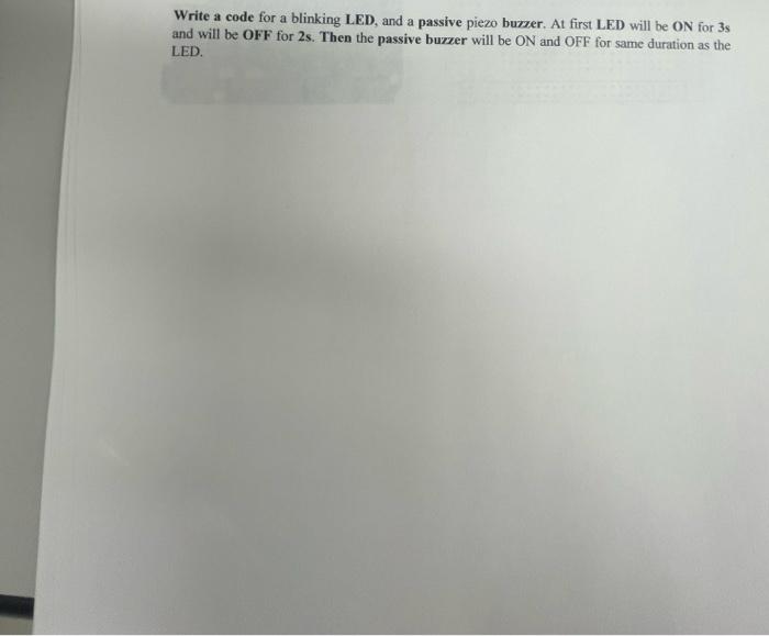 Write a code for a blinking LED, and a passive piezo | Chegg.com