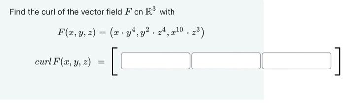 Solved Find the curl of the vector field F on R3 with | Chegg.com