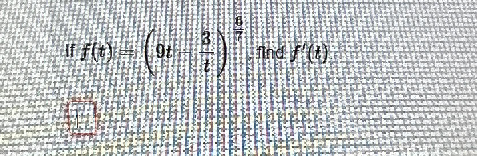 Solved If f(t)=(9t-3t)67, ﻿find f'(t) | Chegg.com