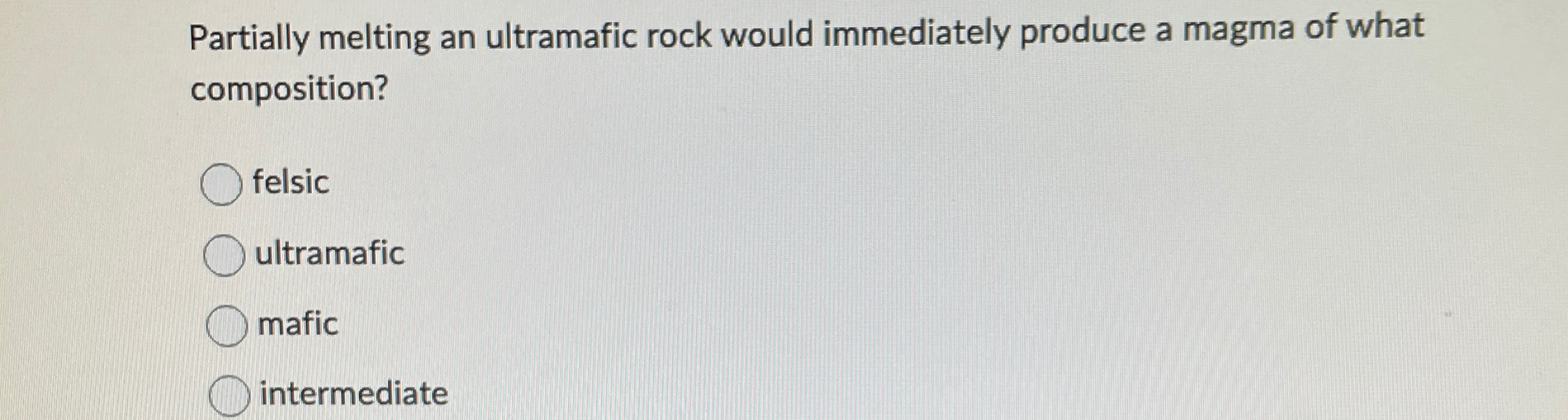 Solved Partially melting an ultramafic rock would | Chegg.com