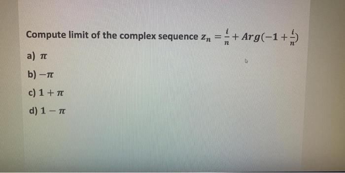 Solved Compute limit of the complex sequence zn = + =* + | Chegg.com
