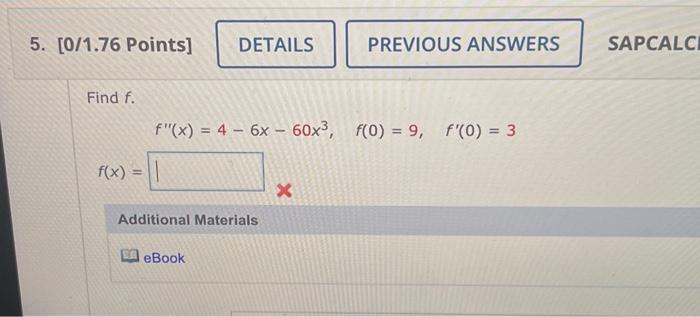 Solved Find f. f′′(x)=4−6x−60x3,f(0)=9,f′(0)=3 f(x)= | Chegg.com