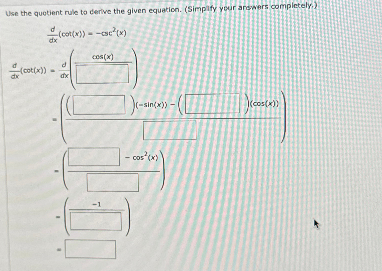 Solved Use the quotient rule to derive the given equation. | Chegg.com
