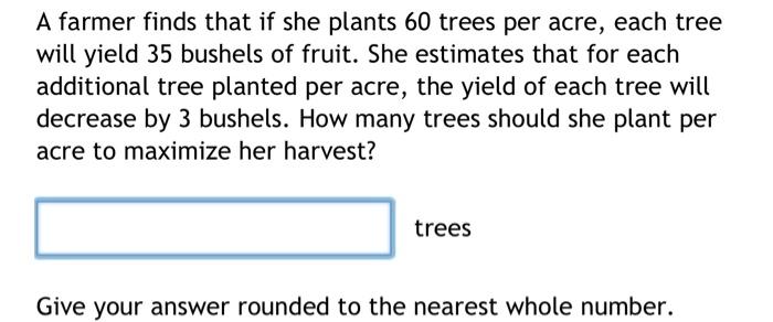 Solved A farmer finds that if she plants 60 trees per acre, | Chegg.com