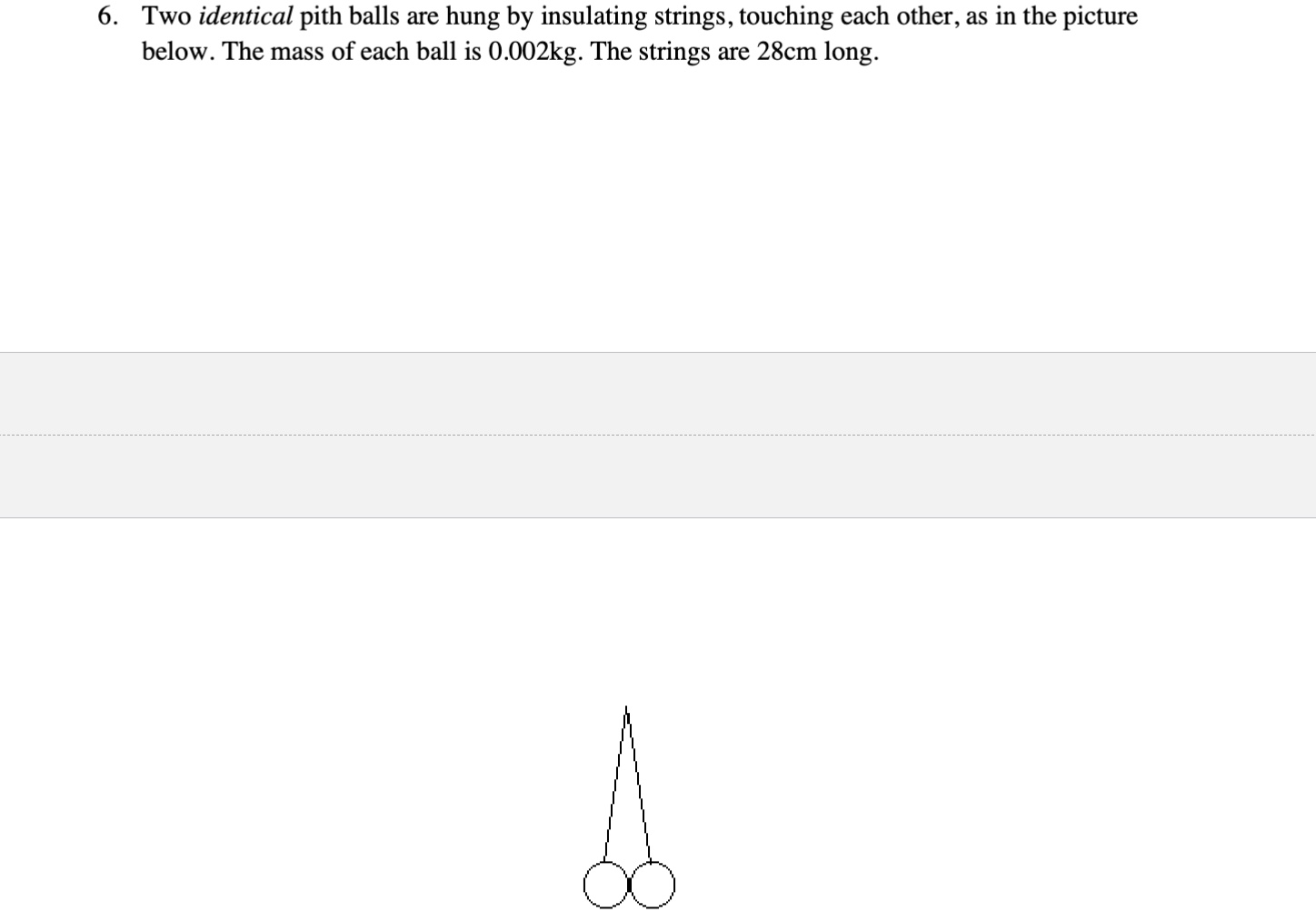 Solved 6. ﻿Two identical pith balls are hung by insulating | Chegg.com