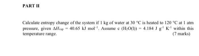 Solved Calculate entropy change of the system if 1 kg of | Chegg.com