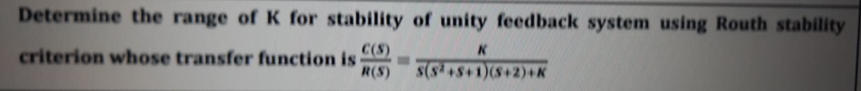 Solved Determine the range of K for stability of unity | Chegg.com