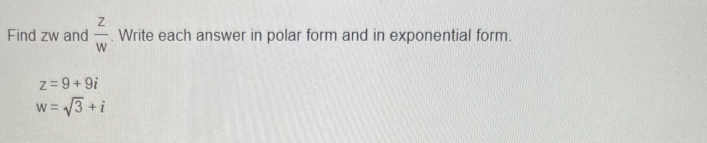 Solved Find zw ﻿and zw. ﻿Write each answer in polar form and | Chegg.com