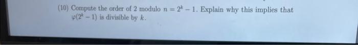 Solved (10) Compute the order of 2 modulo n=2k−1. Explain | Chegg.com