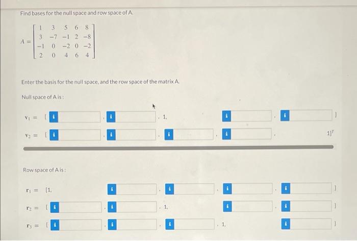 Solved Find bases for the null space and row space of A 1 3 | Chegg.com