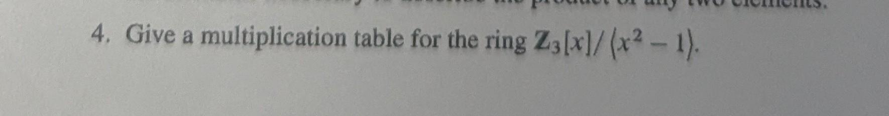 Solved 4. Give a multiplication table for the ring | Chegg.com