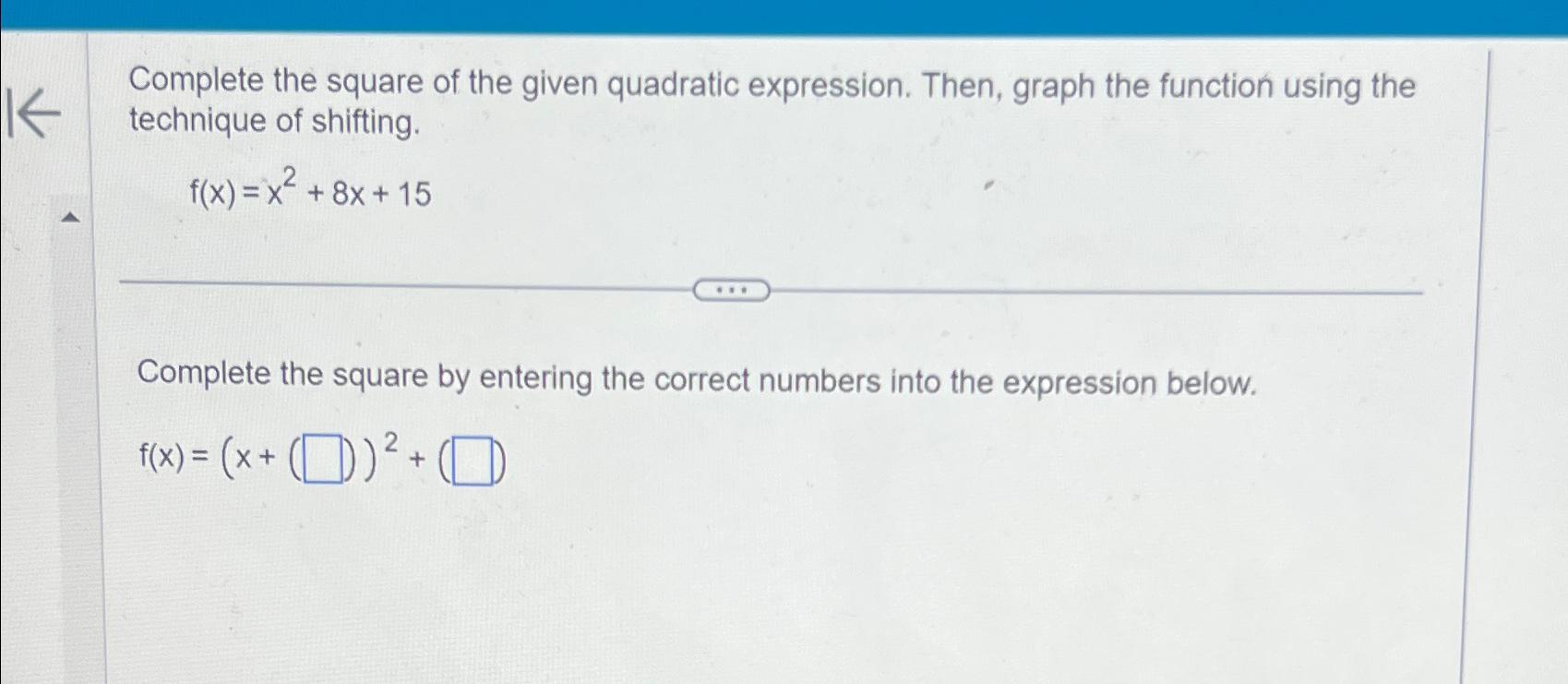 Solved Complete the square of the given quadratic | Chegg.com