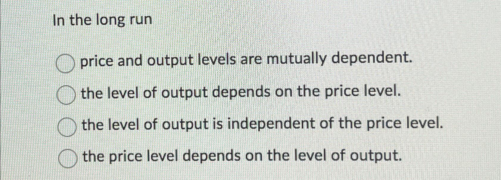 Solved In the long runprice and output levels are mutually | Chegg.com